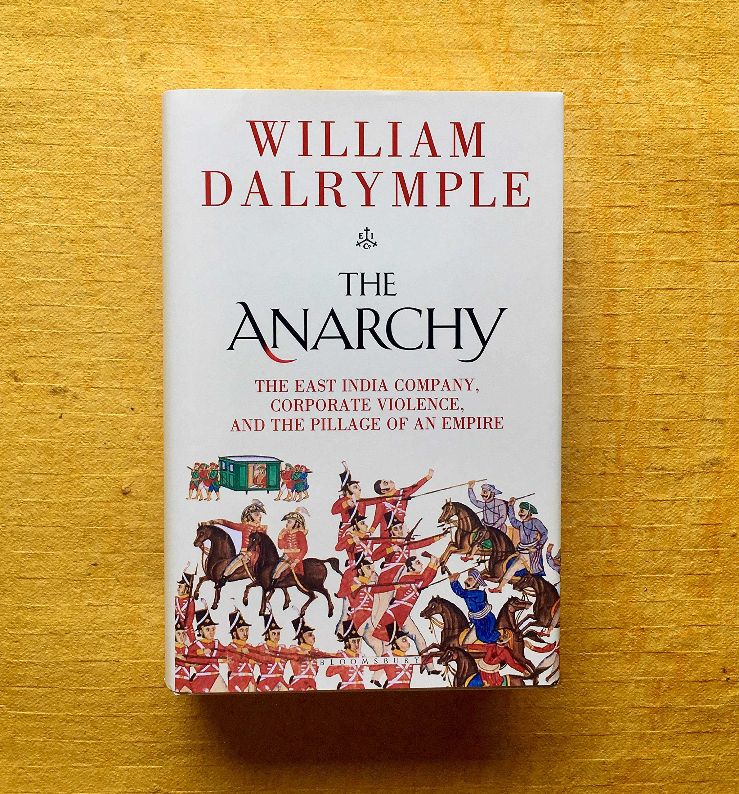 The Anarchy: The East India Company, Corporate Violence, and the Pilla ...